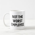 Not The Worst Employee Coffee Mug | Zazzle