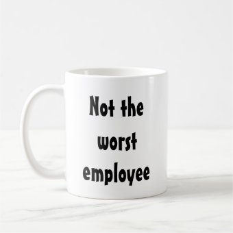 Not the Worst Employee Funny Gift Office Coffee Mug | Zazzle