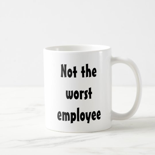 Not the Worst Employee Funny Gift Office Coffee Mug | Zazzle.com