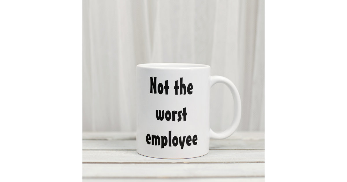 Not the Worst Employee Funny Gift Office Coffee Mug | Zazzle