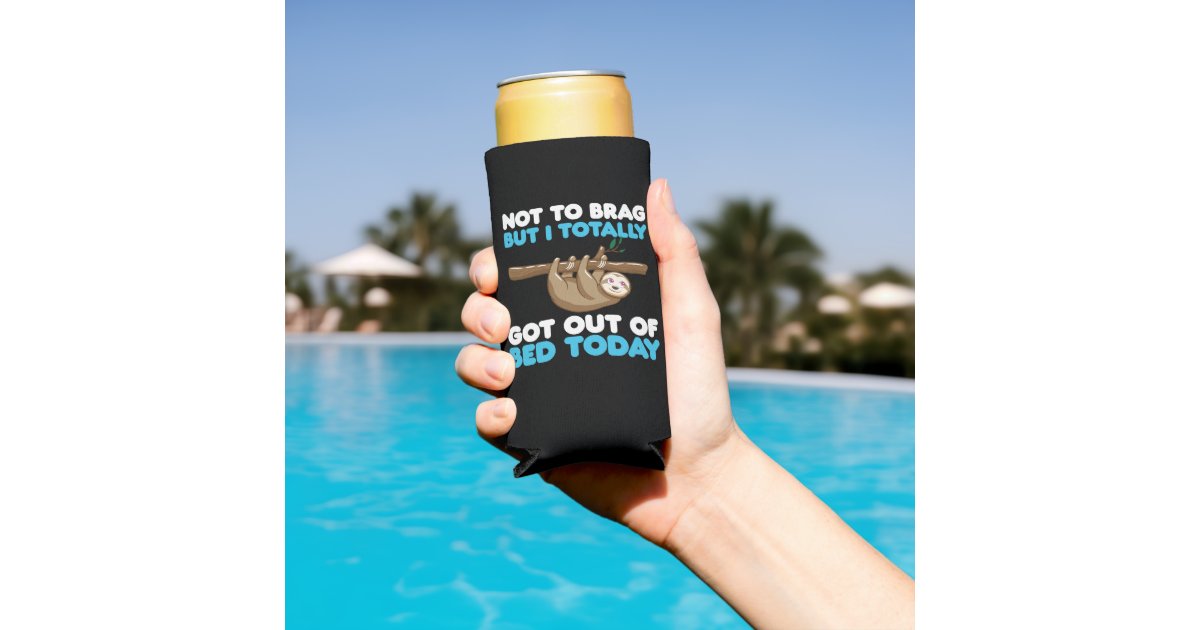 Not To Brag But I Totally Got Out of Bed Today Seltzer Can Cooler | Zazzle