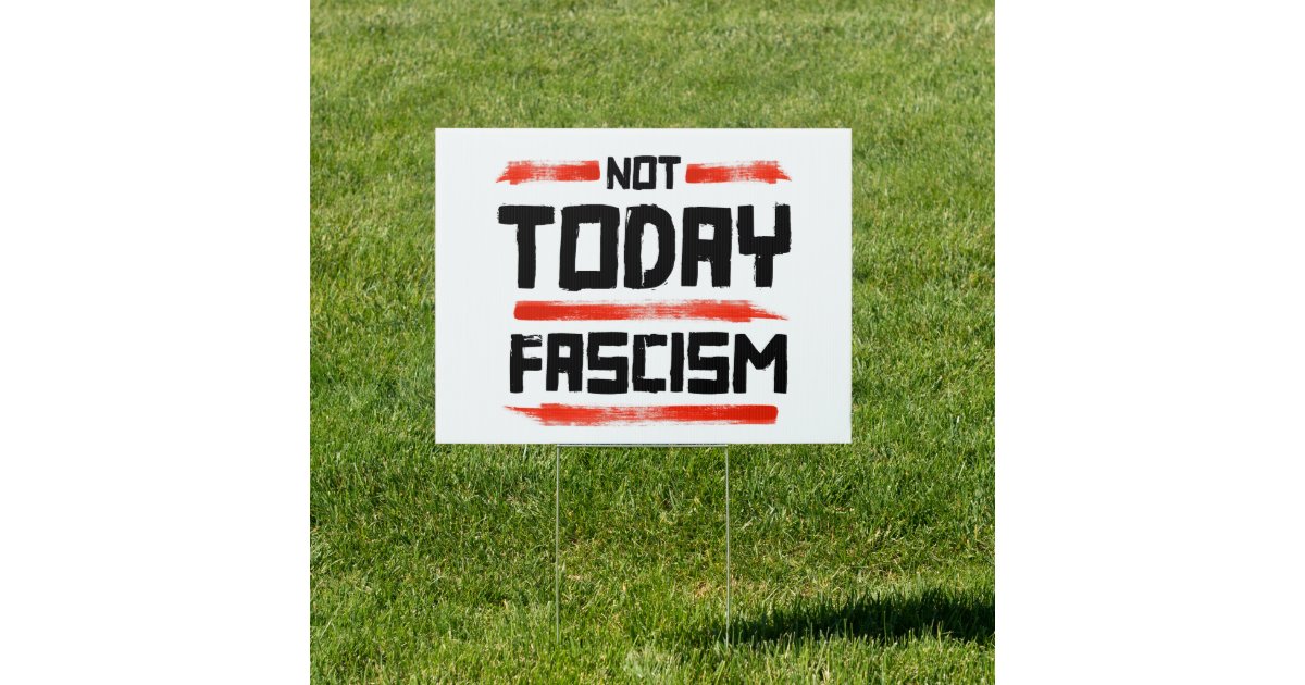 NOT TODAY FASCISM SIGN | Zazzle