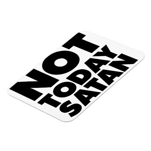 Not today Satan Magnet | Zazzle