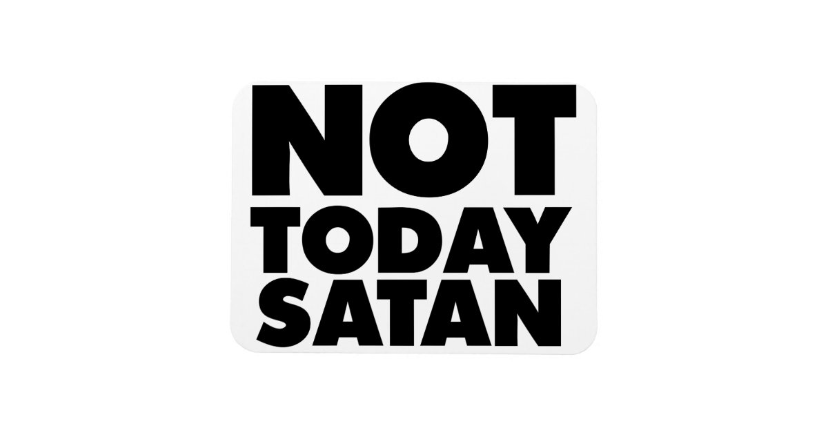 Not today Satan Magnet | Zazzle