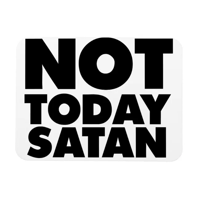 Not today Satan Magnet | Zazzle