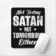 Not Today Satan Not Tomorrow Either Mouse Pad | Zazzle