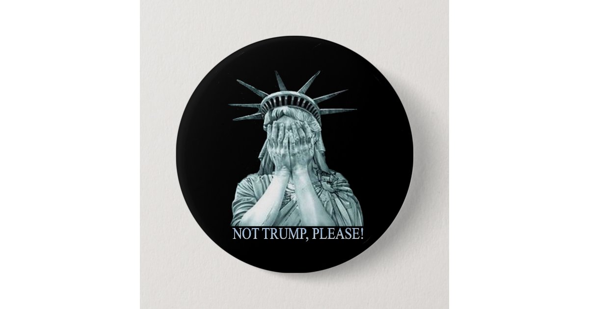 Not Trump, please! Pinback Button | Zazzle.com