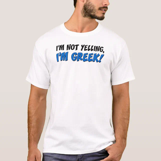 Not Yelling I'm Greek T-Shirt | Zazzle