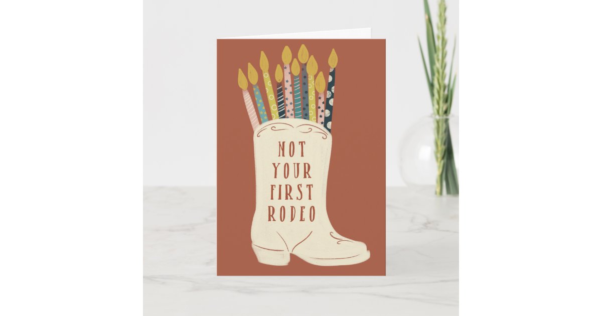 Not Your First Rodeo Cowboy Boot Birthday Card | Zazzle
