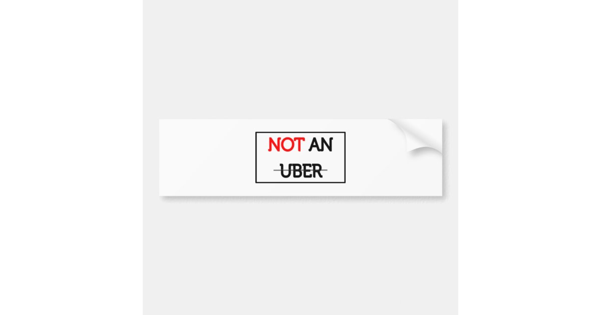NOT YOUR UBER BUMPER STICKER | Zazzle
