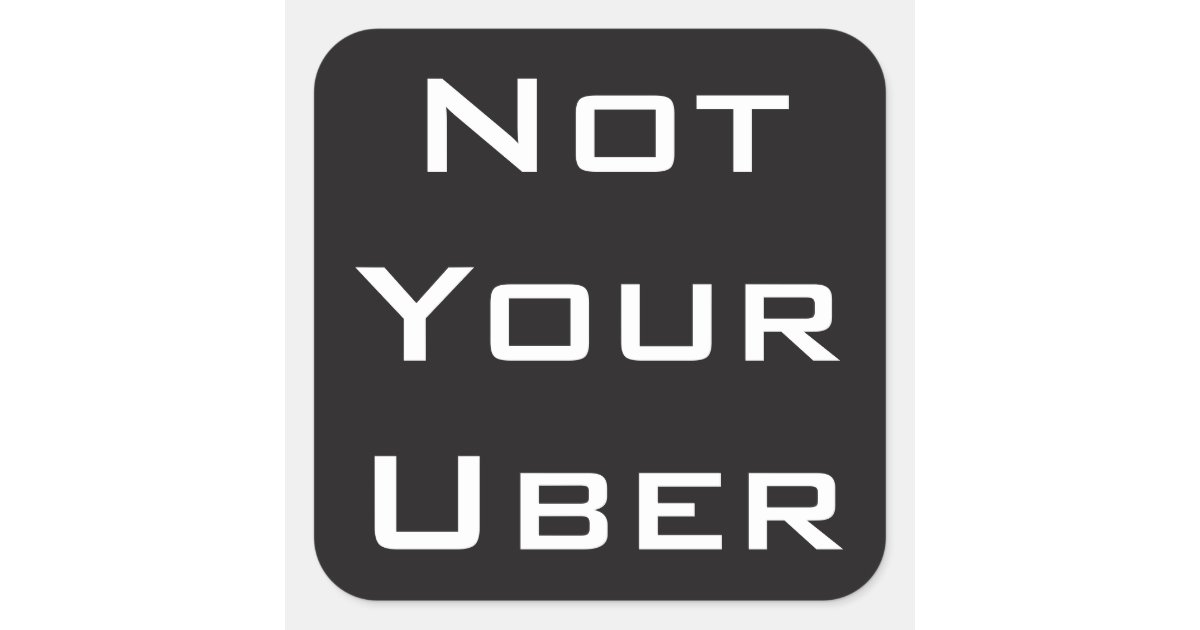 Not Your Uber Square Sticker | Zazzle