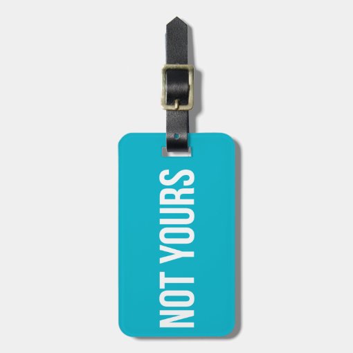 Not Yours Personalized Luggage Tag | Zazzle