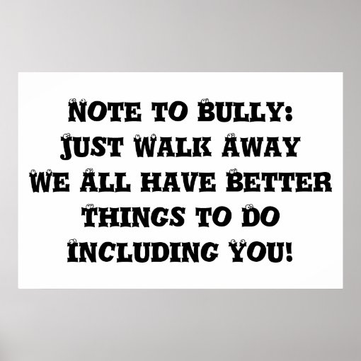 Note to Bully: Just Walk Away - Anti Bully Poster | Zazzle