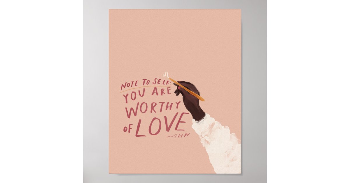 "Note to self: You are worthy of love." Poster | Zazzle
