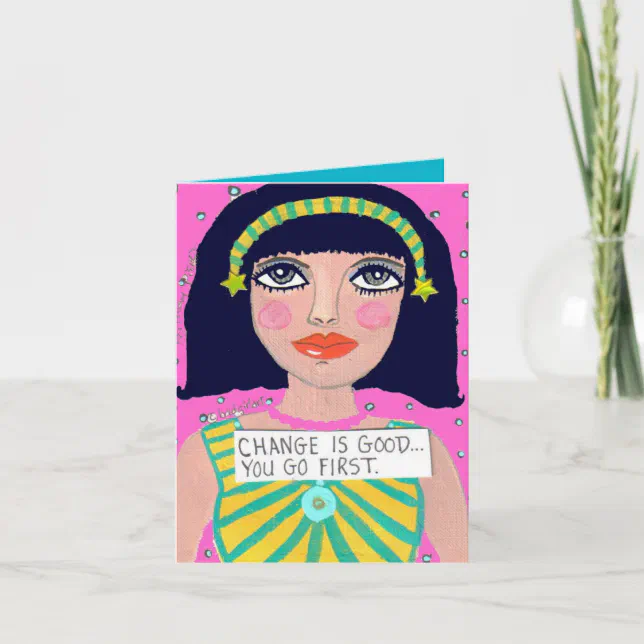 NOTECARD-CHANGE IS GOOD...YOU GO FIRST. CARD | Zazzle