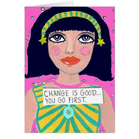 NOTECARD-CHANGE IS GOOD...YOU GO FIRST. CARD | Zazzle.com