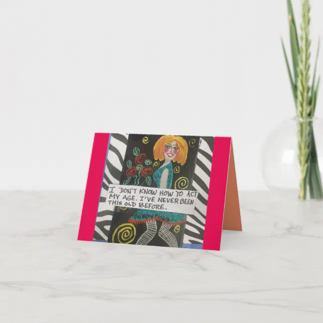 NOTECARD-I DON' KNOW HOW TO ACT MY AGE CARD | Zazzle