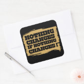 NOTHING CHANGES IF NOTHING CHANGES inspirational Square Sticker | Zazzle