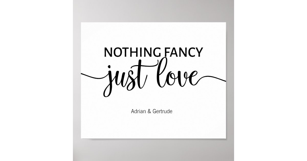 Nothing Fancy Just Love Poster | Zazzle