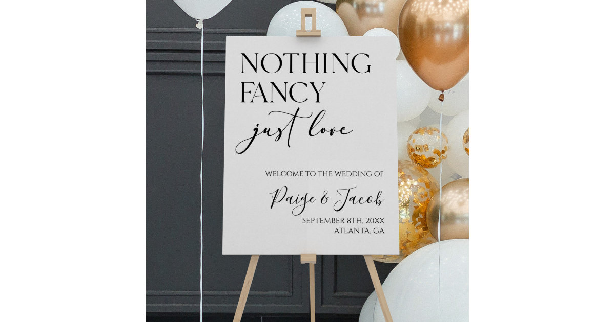 Nothing Fancy Just Love Wedding Welcome Sign | Zazzle