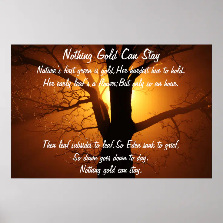 Nothing Gold Can Stay Poster | Zazzle