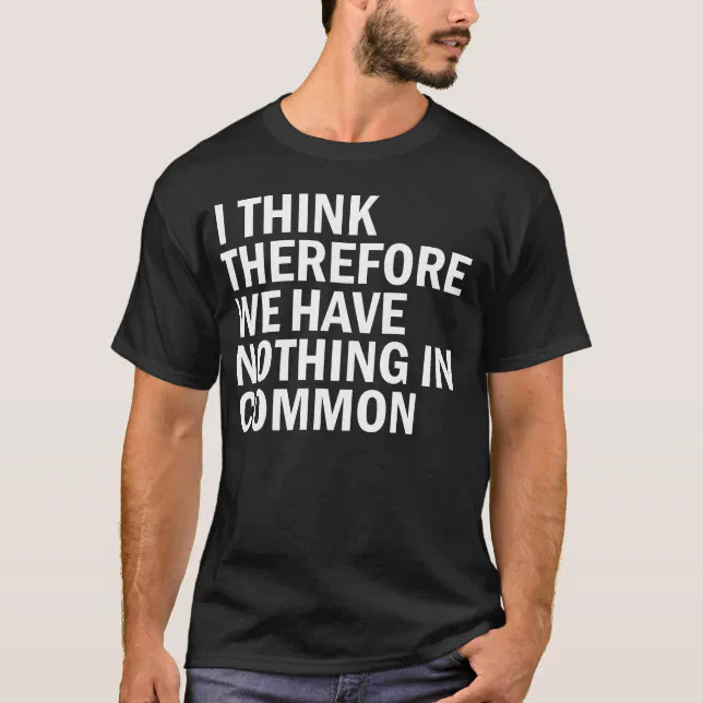 Nothing In Common T-Shirt | Zazzle