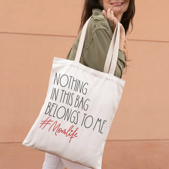 NOTHING IN THIS BAG BELONGS TO ME MOMLIFE MOTHER | Zazzle