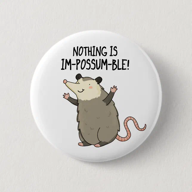Nothing Is Im-possum-ble Funny Possum Pun Button | Zazzle