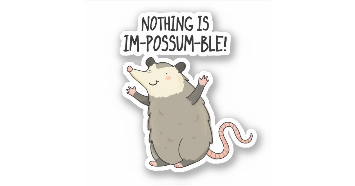 Nothing Is Im-possum-ble Funny Possum Pun Sticker | Zazzle