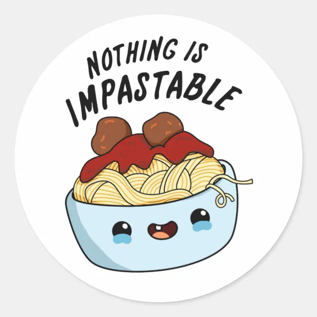 Nothing Is Impastable Funny Pasta Pun Classic Round Sticker | Zazzle