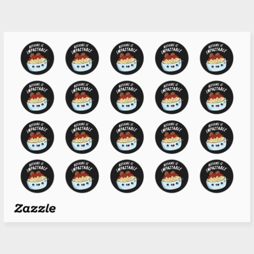 Nothing Is Impastable Funny Pasta Pun Dark BG Classic Round Sticker ...