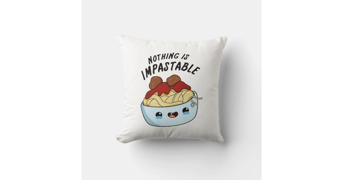 Nothing Is Impastable Funny Pasta Pun Throw Pillow | Zazzle