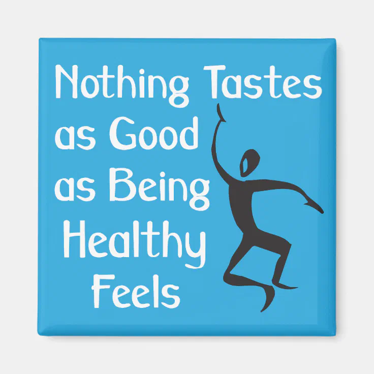Nothing Tastes as Good as Being Healthy Feels Magnet | Zazzle