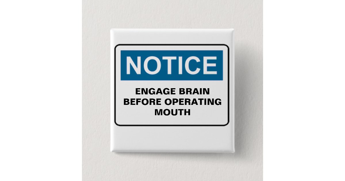 NOTICE ENGAGE BRAIN BEFORE OPERATING MOUTH PINBACK BUTTON | Zazzle