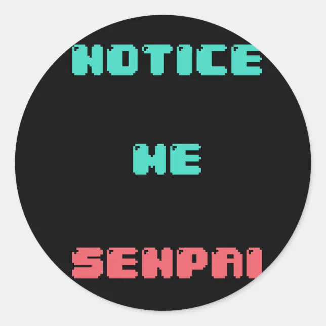 Notice Me Senpai sticker | Zazzle