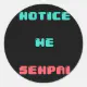 Notice Me Senpai sticker | Zazzle