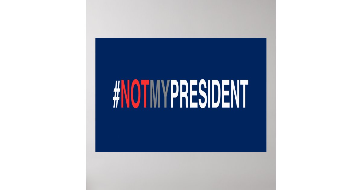 #NotMyPresident Poster | Zazzle