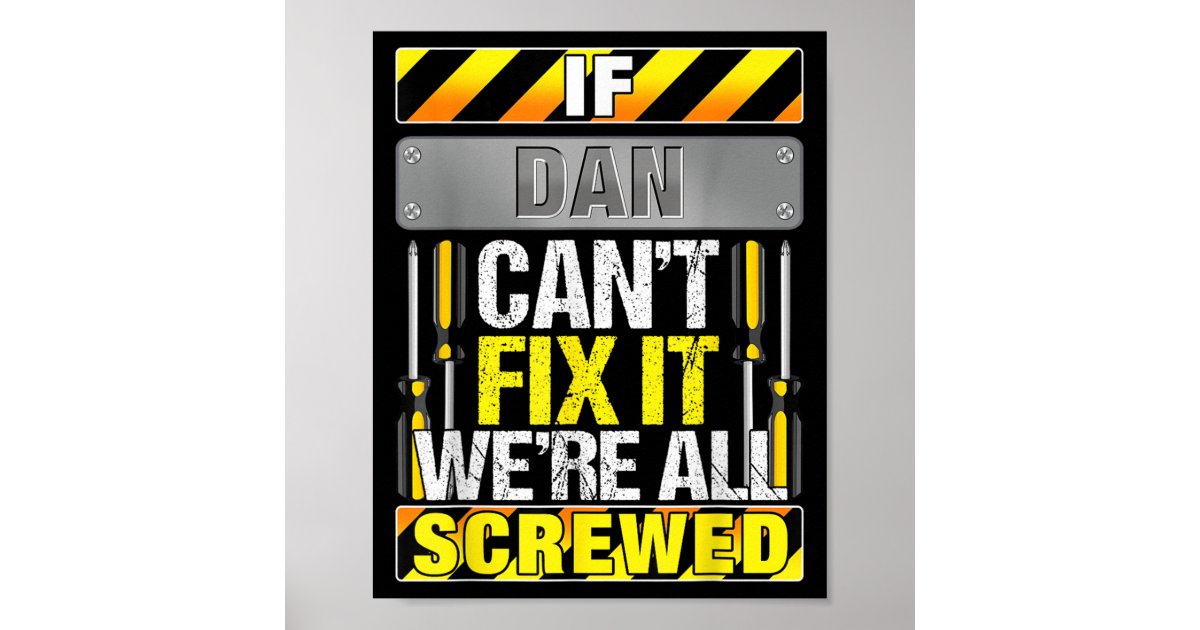 Novelty Name Quote If Dan Can't Fix It We're All S Poster | Zazzle