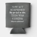 Now Act Surprised - Funny Bridesmaid Proposal Can Cooler | Zazzle