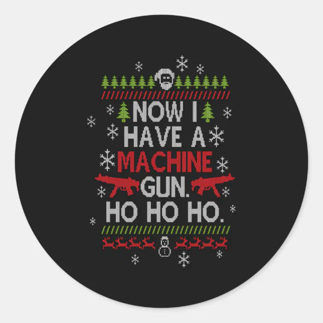 Now I Have A Machine Gun Ho Ho Ho Movie Classic Round Sticker | Zazzle