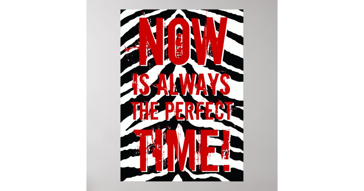 Now is always the perfect time, Motivational Poster | Zazzle