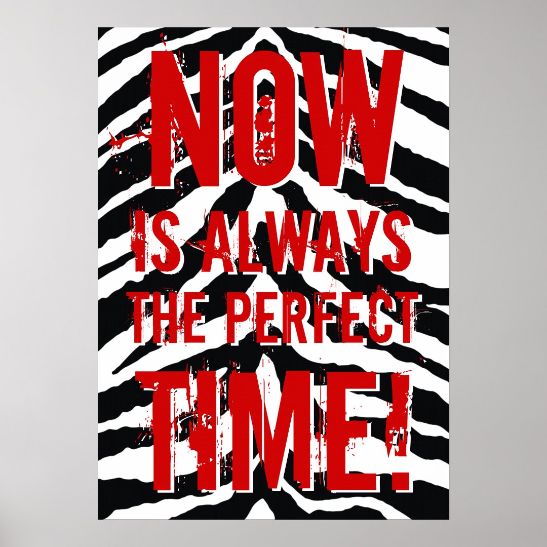 Now is always the perfect time, Motivational Poster | Zazzle