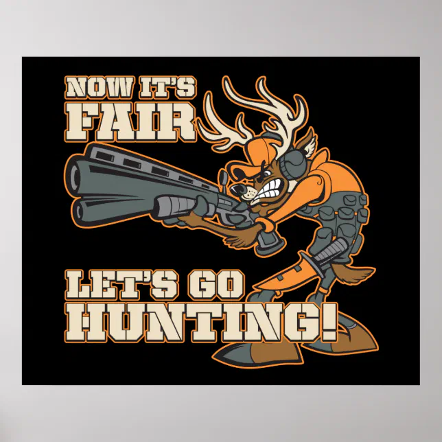 Now It's Fair, Let's Go Hunting! Poster | Zazzle