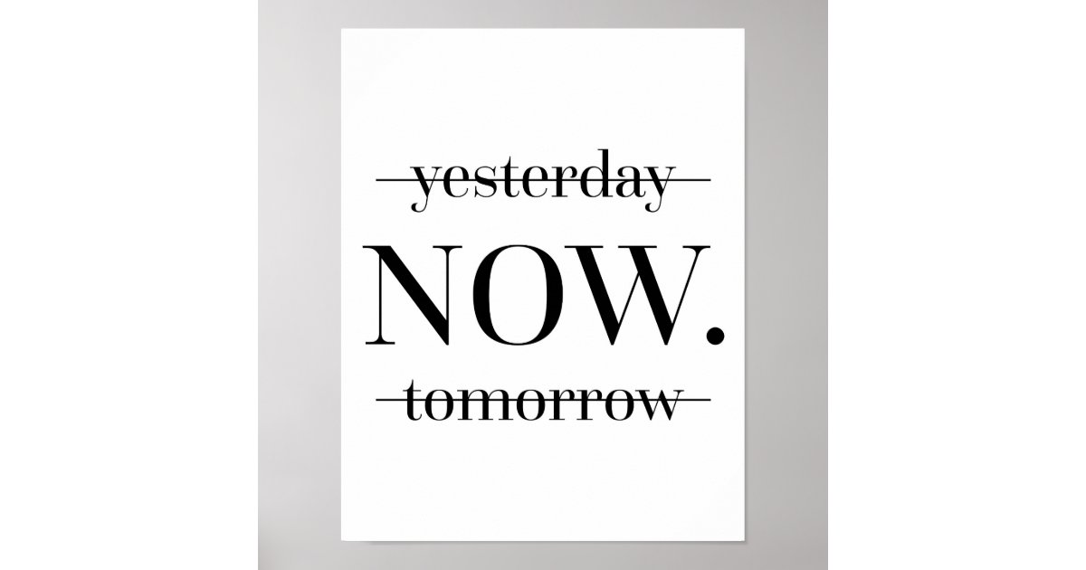 NOW Motivational Quote Poster | Zazzle