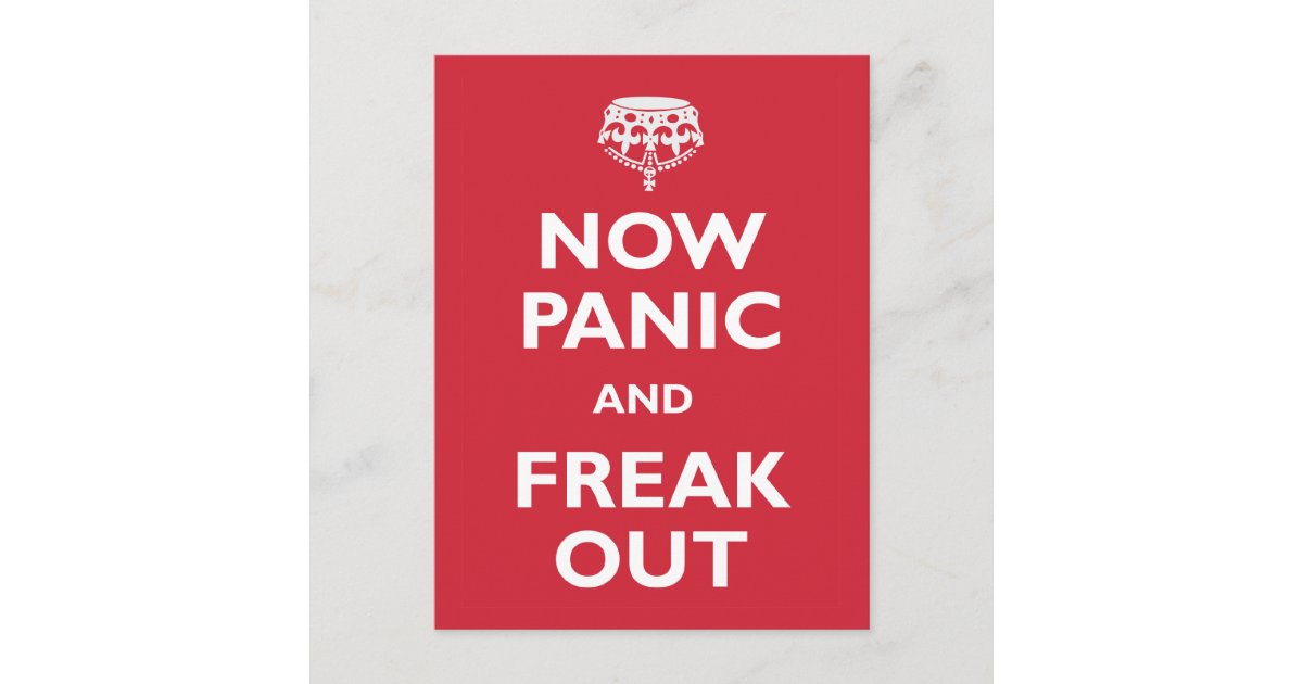 Now Panic And Freak Out Postcard | Zazzle