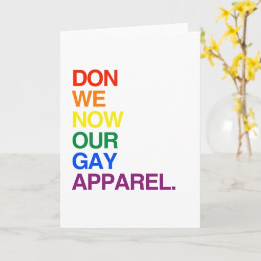 NOW WE DON OUR GAY APPAREL -.png Card | Zazzle
