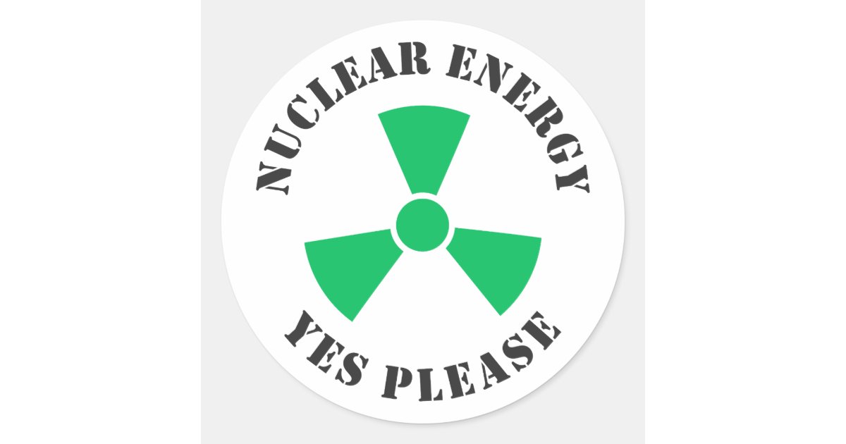 Nuclear Energy, Yes Please, Nuclear Power Classic Round Sticker | Zazzle