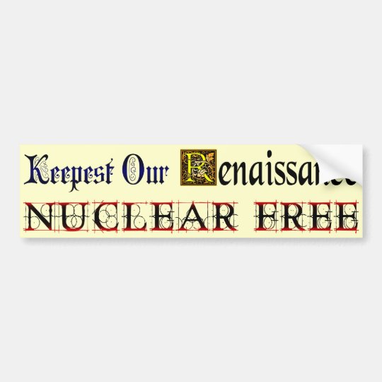 Nuclear Free Renaissance Saying Bumper Sticker | Zazzle.com