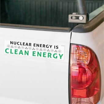 Nuclear Is Clean Energy Bumper Sticker | Zazzle
