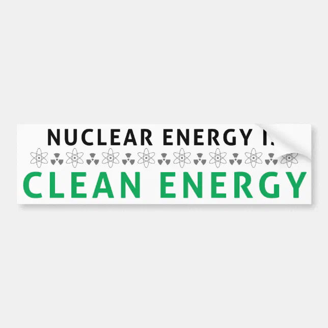 Nuclear Is Clean Energy Bumper Sticker | Zazzle